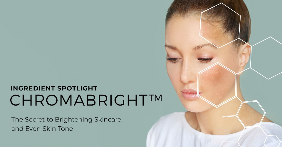 Chromabright™: The Secret to Brightening Skincare and Even Skin Tone ...